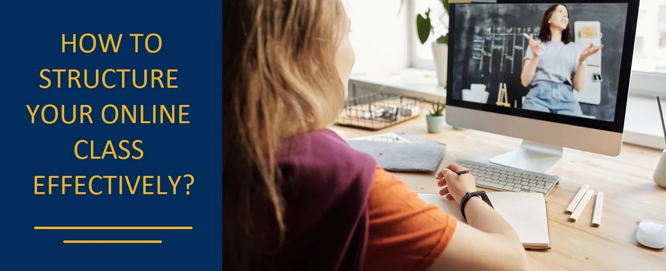 How To Structure Your Online Class Effectively?