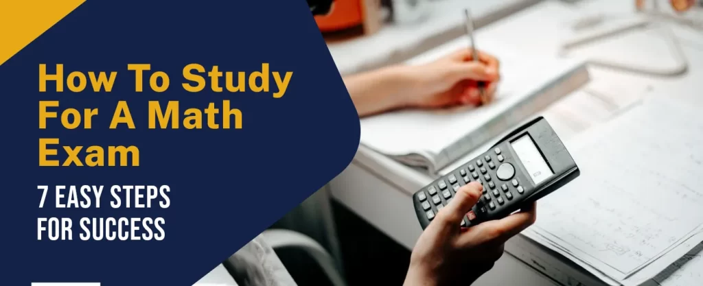 How to Study for a Math Exam: 7 Easy Steps for Success